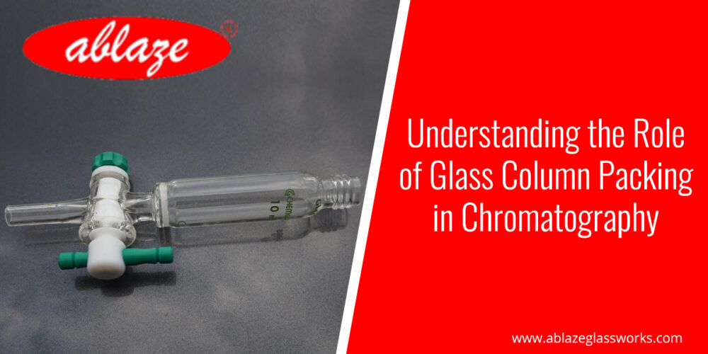 Understanding the Role of Glass Column Packing in Chromatography - Ablaze